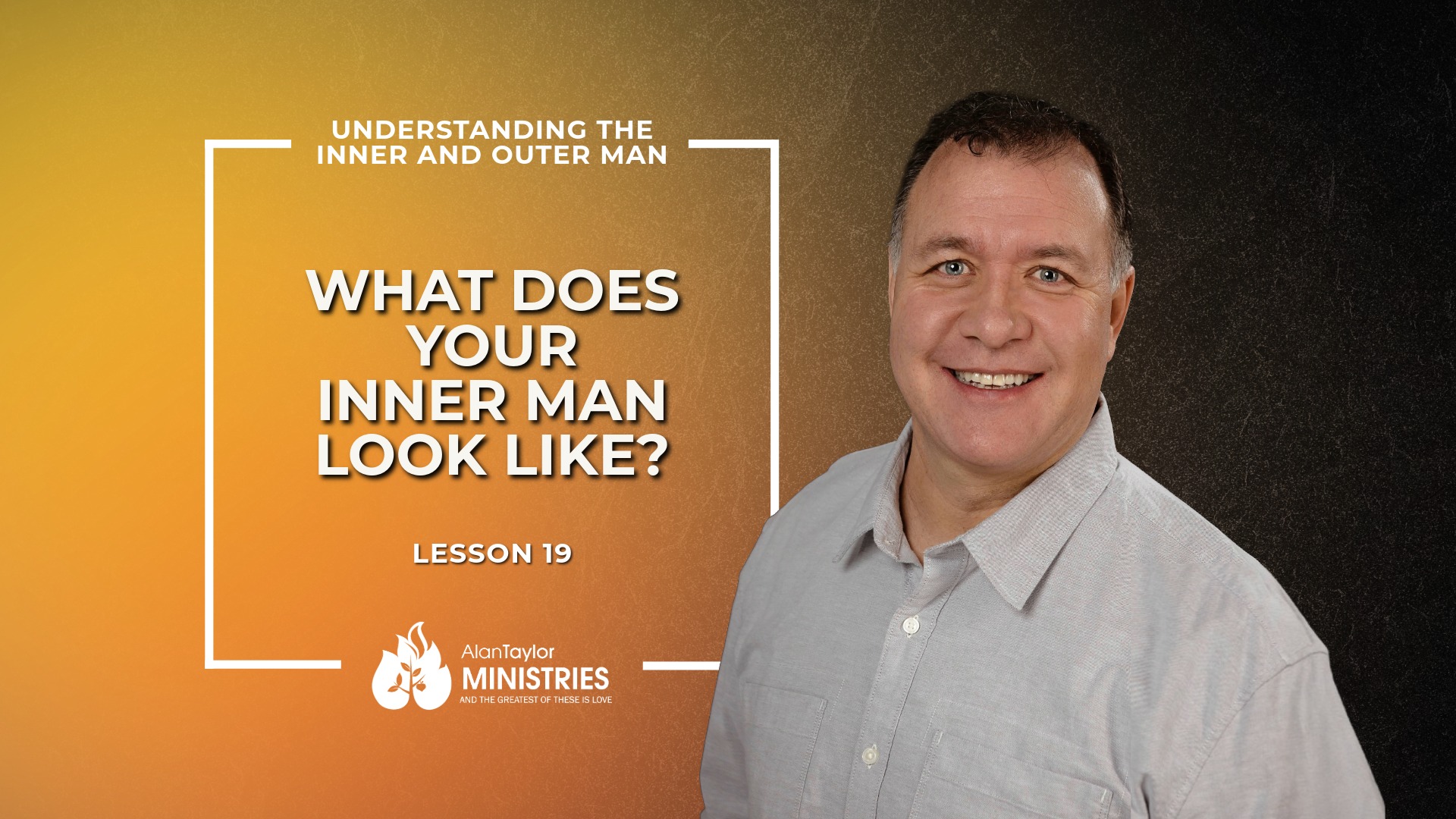 What Does Your Inner Man Look Like? – Alan Taylor Ministries